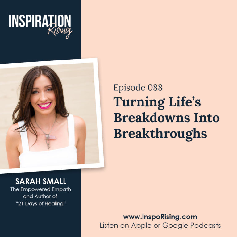 088: Turning Life’s Breakdowns into Breakthroughs – Sarah Small ... 088: Turning Life’s Breakdowns into Breakthroughs – Sarah Small ...