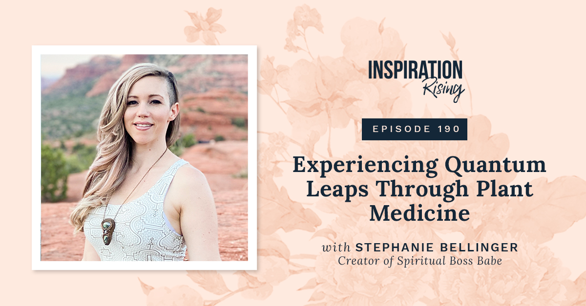 190: Experiencing Quantum Leaps Through Plant Medicine – Stephanie ...