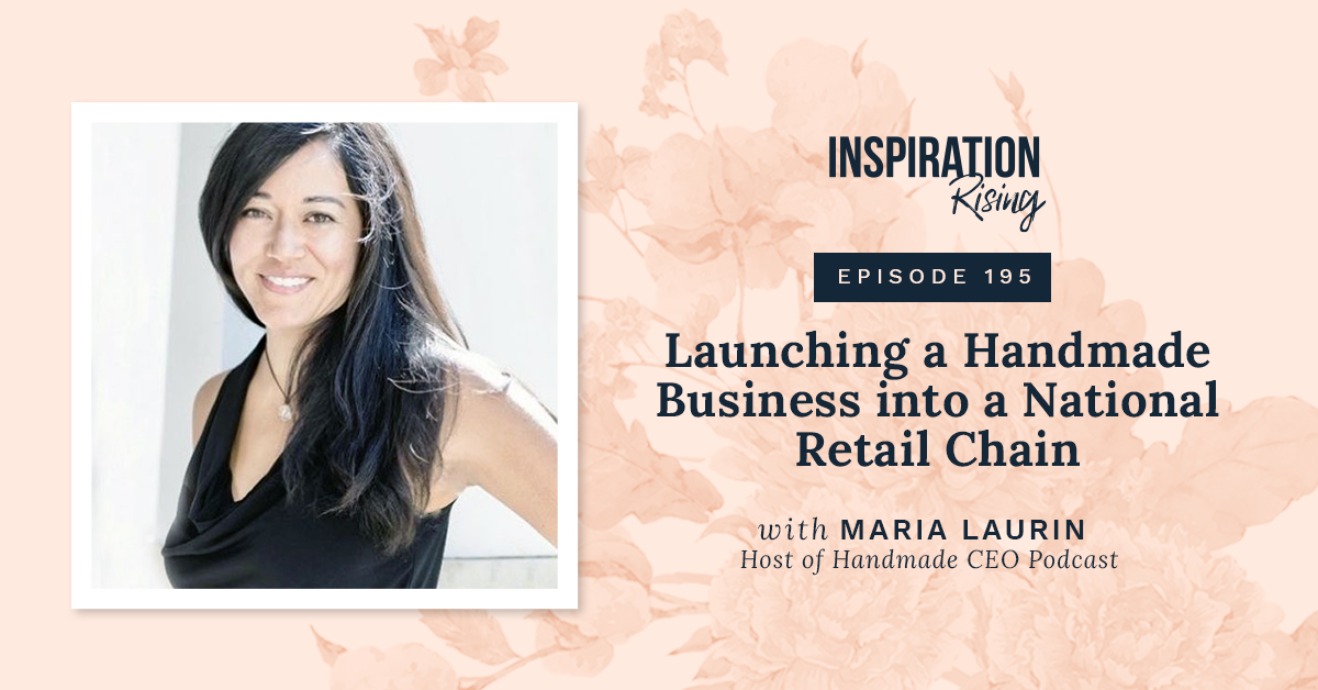 195: Launching a Handmade Business into a National Retail Chain – Maria ...