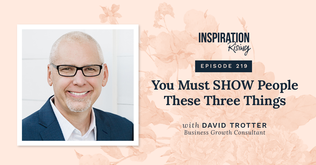 219: You Must SHOW People These Three Things – David Trotter ...