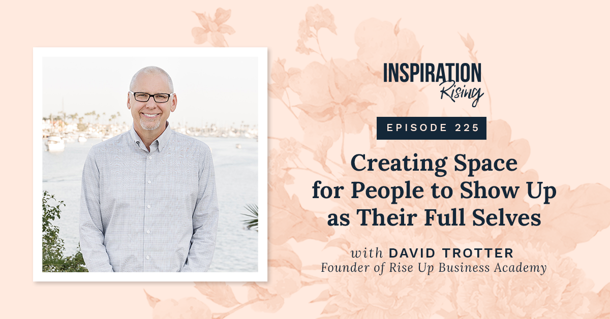 225: Creating Space for People to Show Up as Their Full Selves – David ...